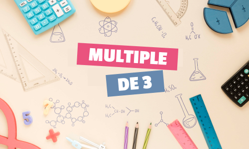 Multiple de 3 [Leçon + exercices]